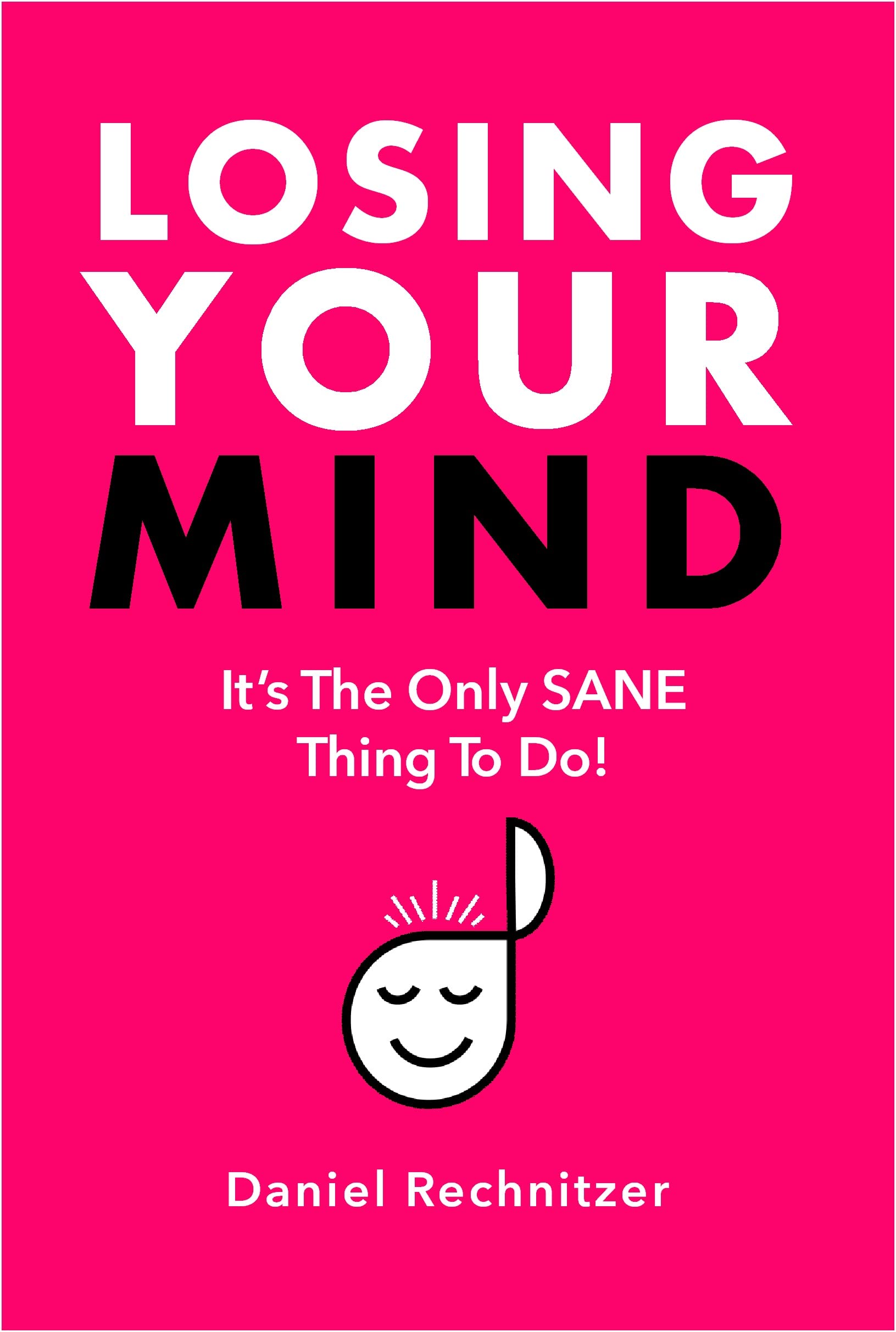 Losing Your Mind: It's The Only SANE Thing To Do! by Daniel Rechnitzer ...