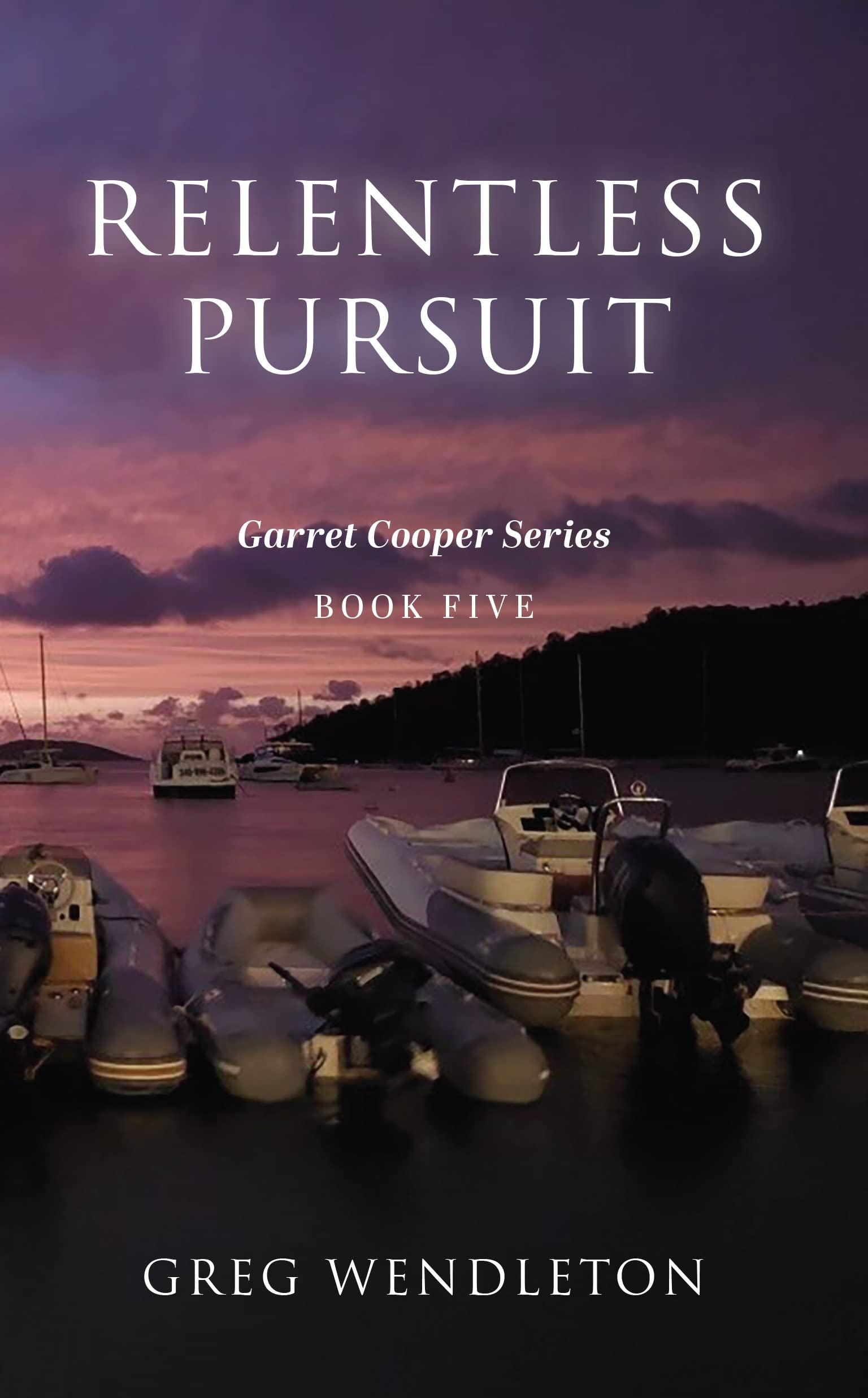 Relentless Pursuit: Garret Cooper Series, Book Five by Greg Wendleton ...