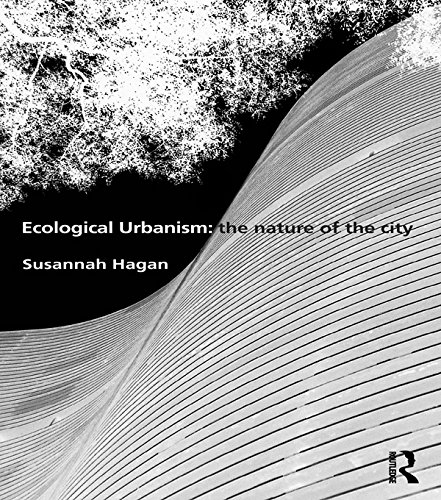 Ecological Urbanism: The Nature of the City by Susannah Hagan | Goodreads