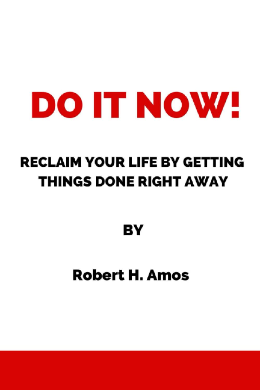 DO IT NOW!: RECLAIM YOUR LIFE BY GETTING THINGS DONE RIGHT AWAY by MR ...