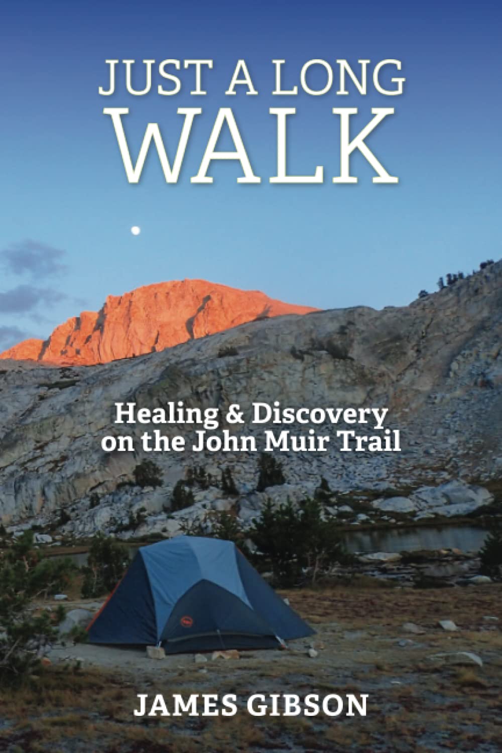 Just a Long Walk: Healing & Discovery on the John Muir Trail by James ...