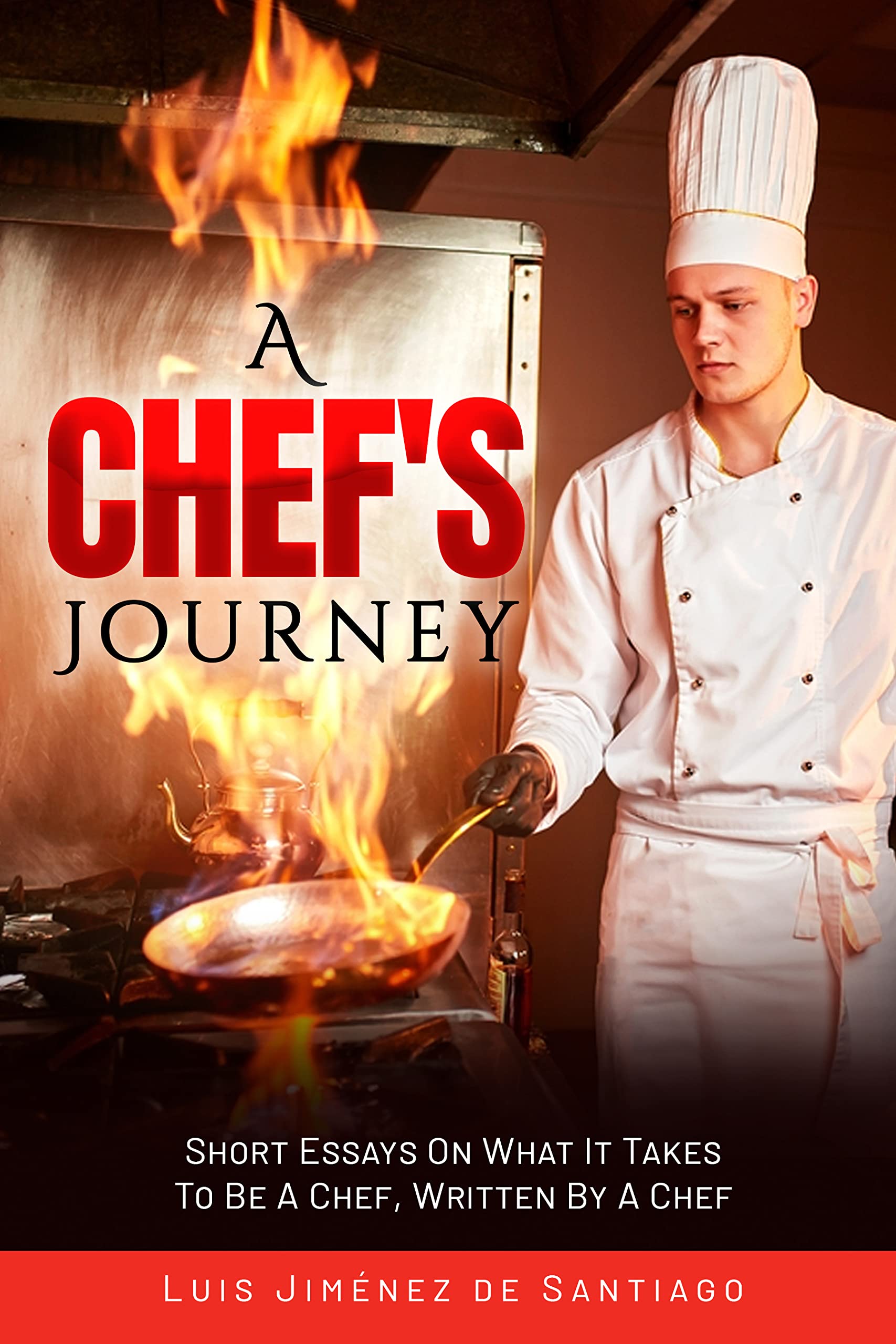 A Chef's Journey: Short Essays On What It Takes To Be A Chef, Written By A Chef by Luis Jiménez ...
