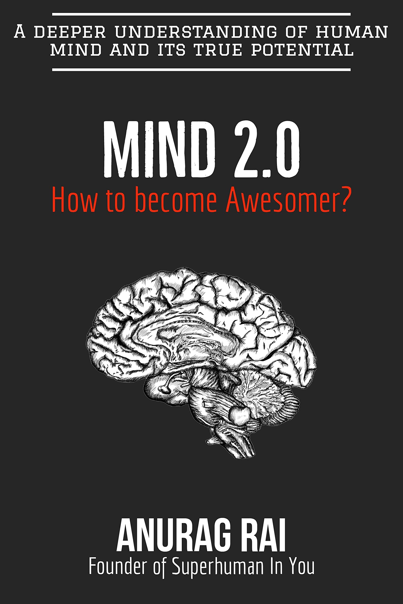 Mind 2.0: A deeper understanding of human mind and it's true potential ...