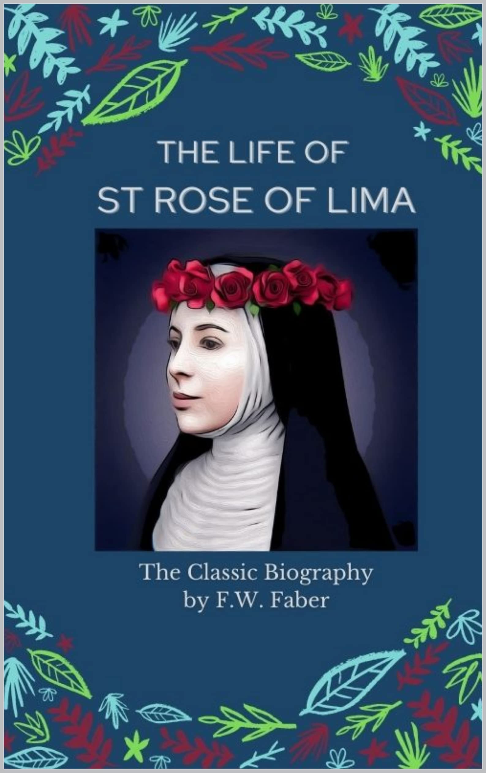 The Life of St Rose of Lima by F.W. Faber | Goodreads