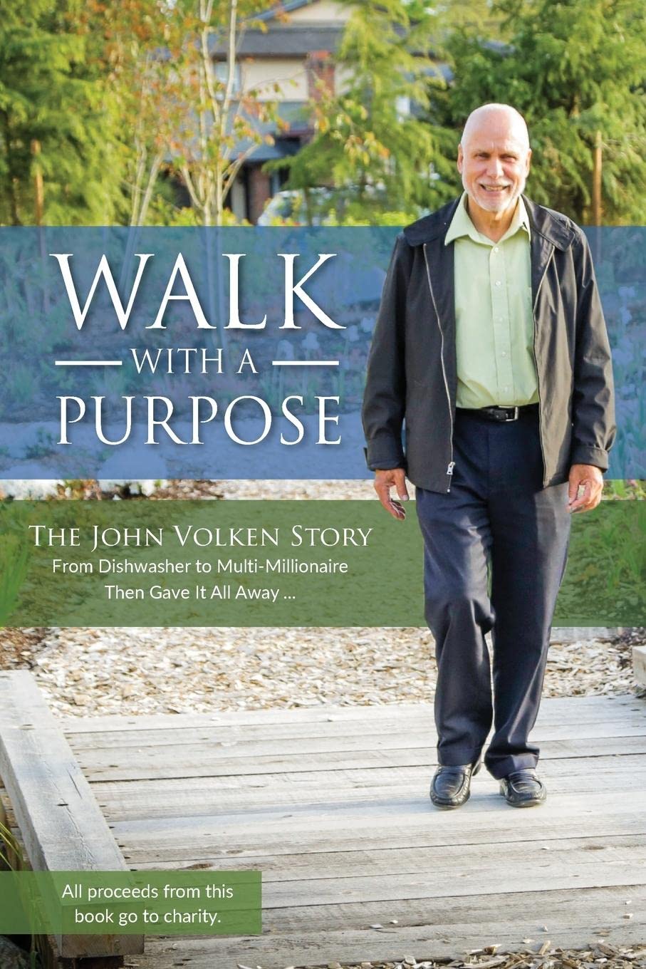 Walk With A Purpose: The John Volken Story From Dishwasher to Multi ...