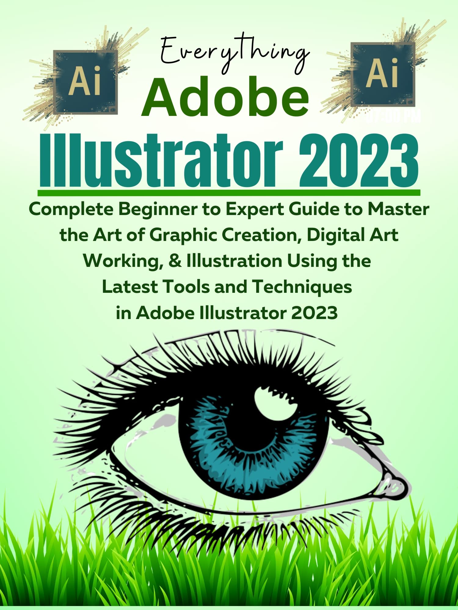 Everything Adobe Illustrator 2023 Complete Beginner To Expert Guide To 