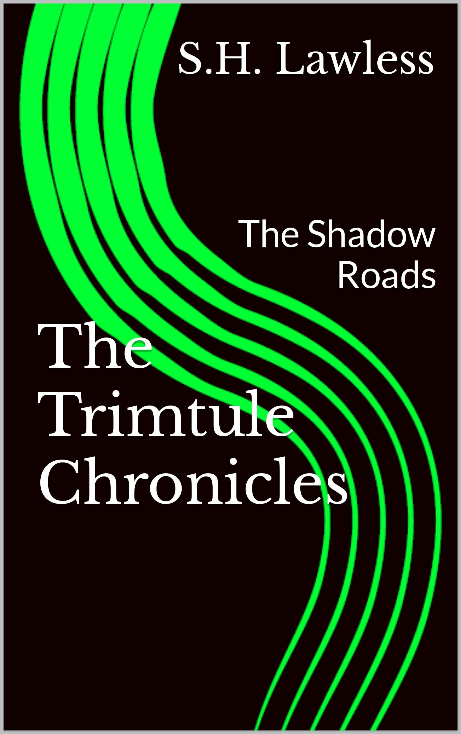 The Trimtule Chronicles: The Shadow Roads by S.H. Lawless | Goodreads