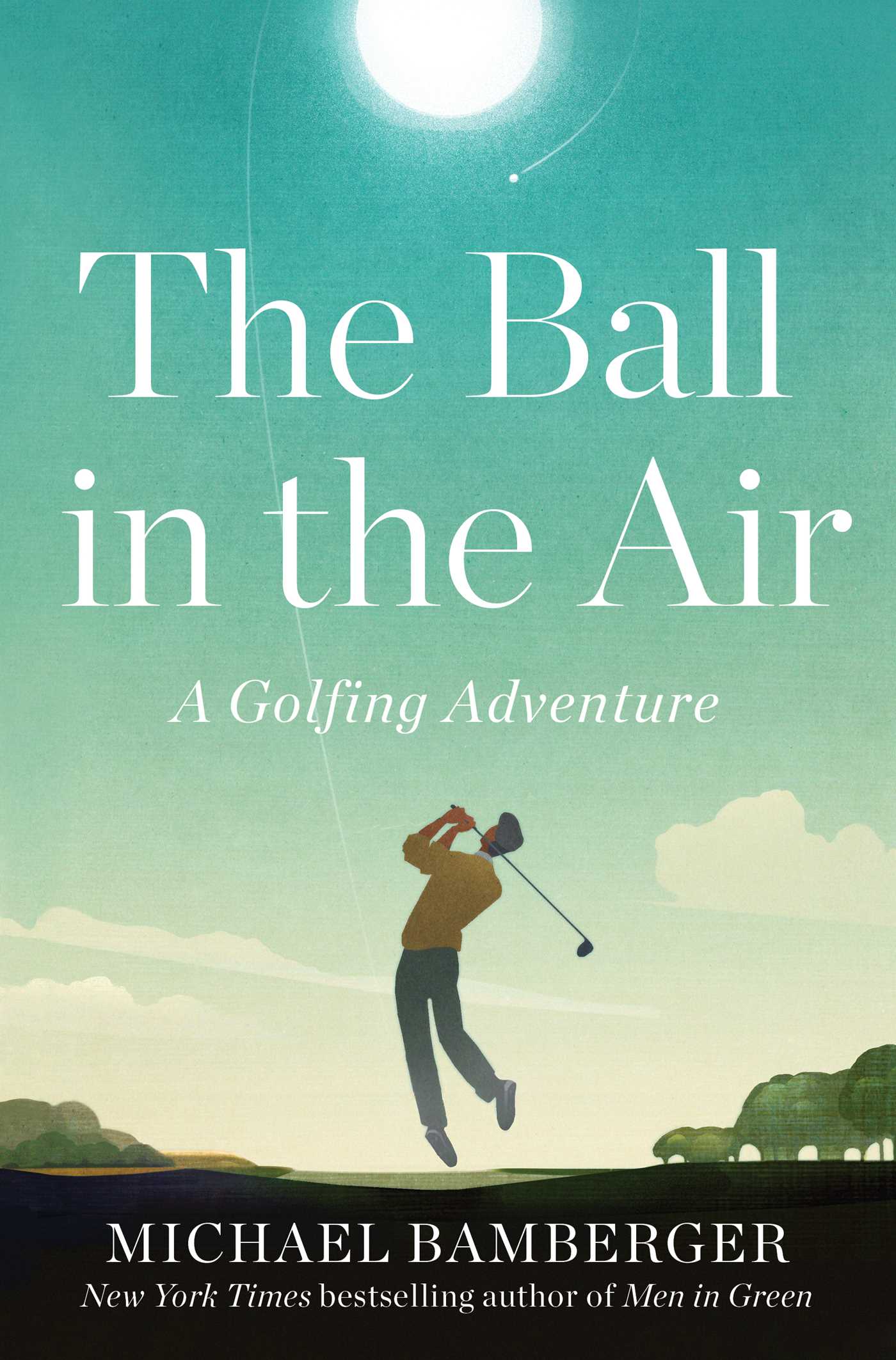 The Ball in the Air: A Golfing Adventure by Michael Bamberger | Goodreads