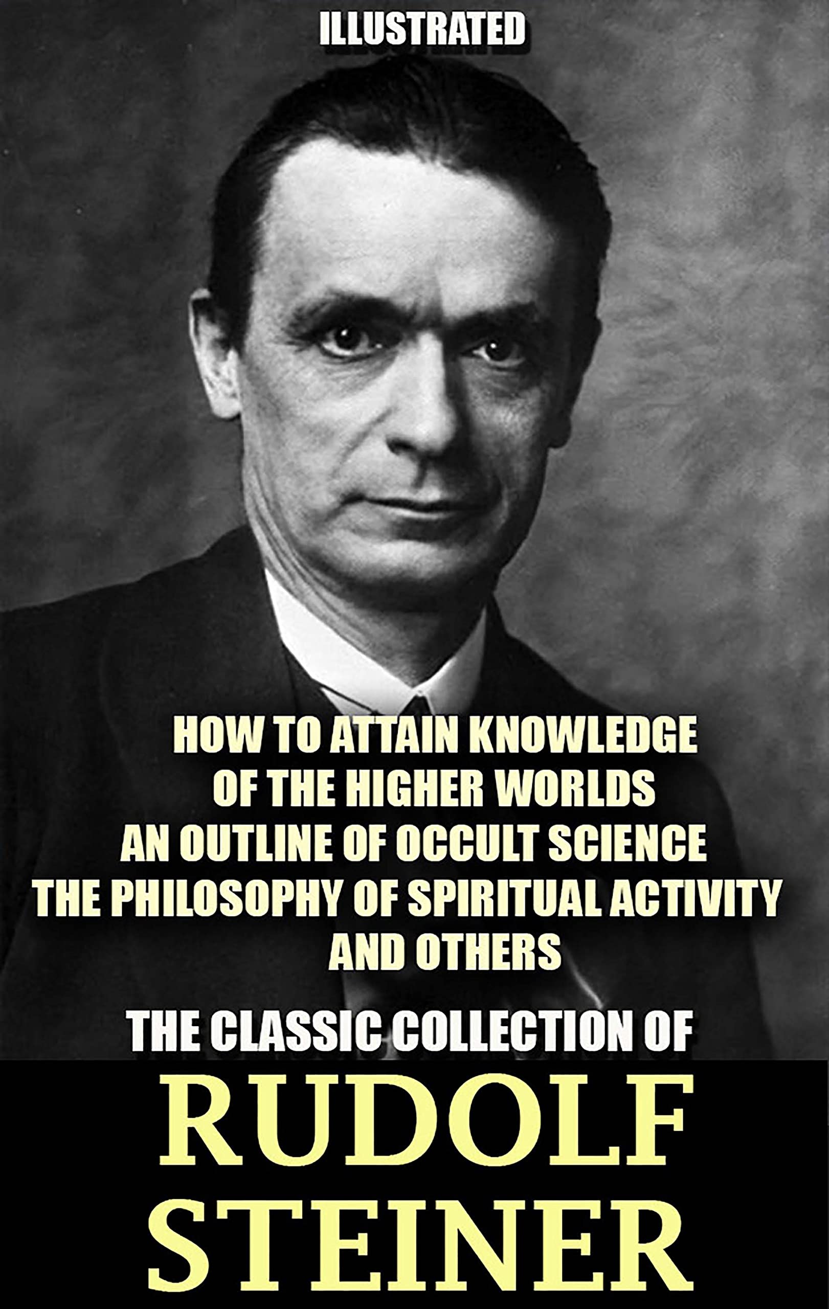 The Classic Collection of Rudolf Steiner. Illustrated: How to Attain ...