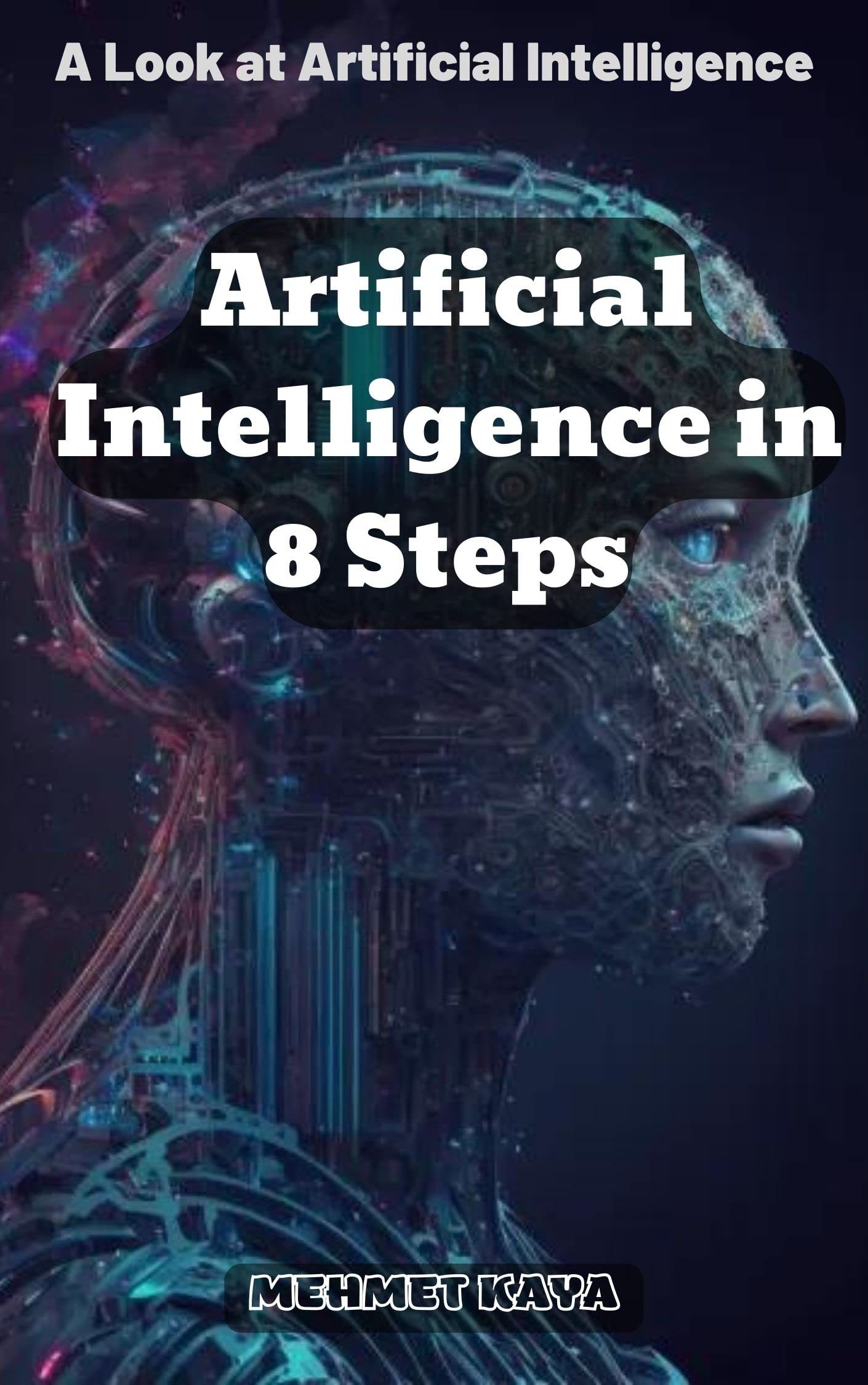 Artificial Intelligence in 8 Steps: Mastering Artificial Intelligence ...