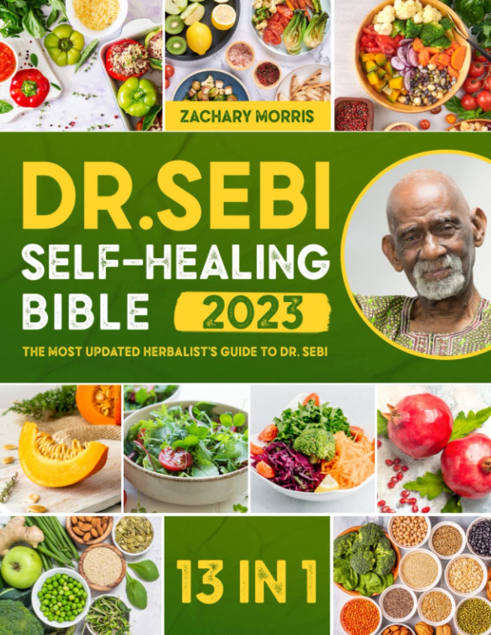 The Dr. Sebi Self-Healing Bible: [13 in 1] The Most Updated Herbalist’s ...