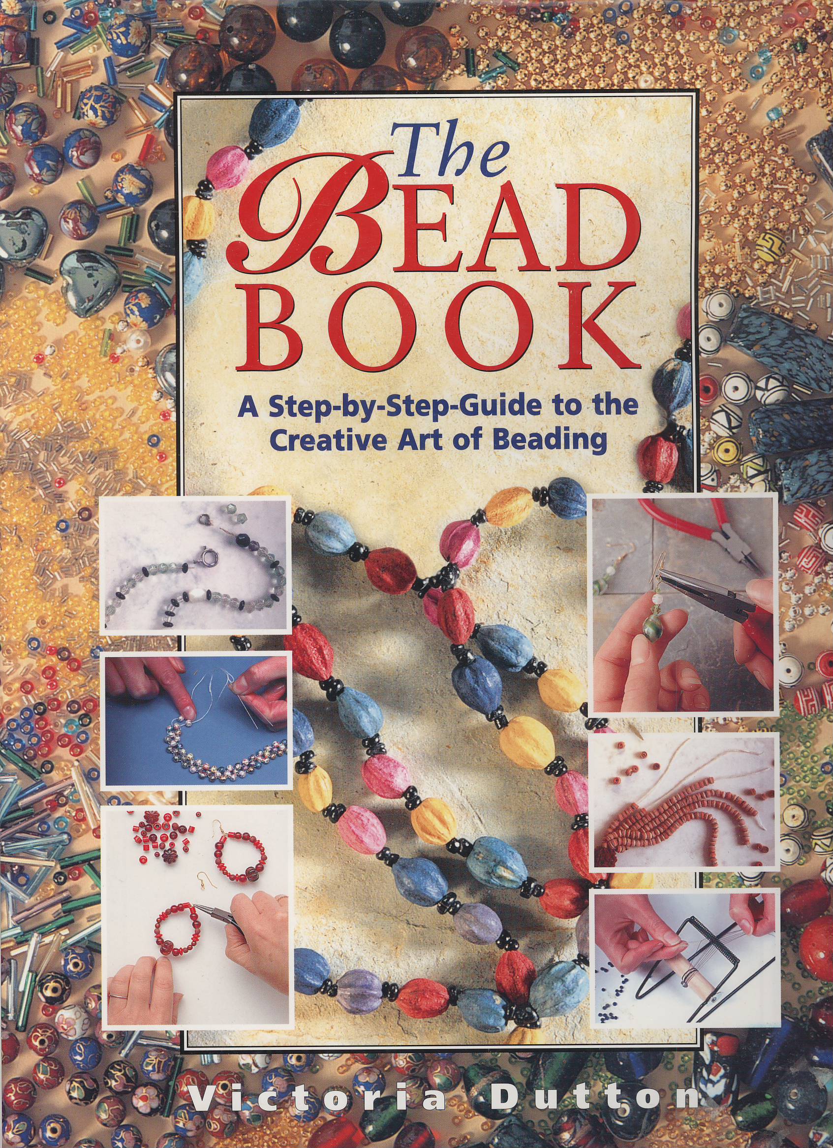 The Bead Book: A Step-By-Step Guide to the Creative Art of Beading by ...