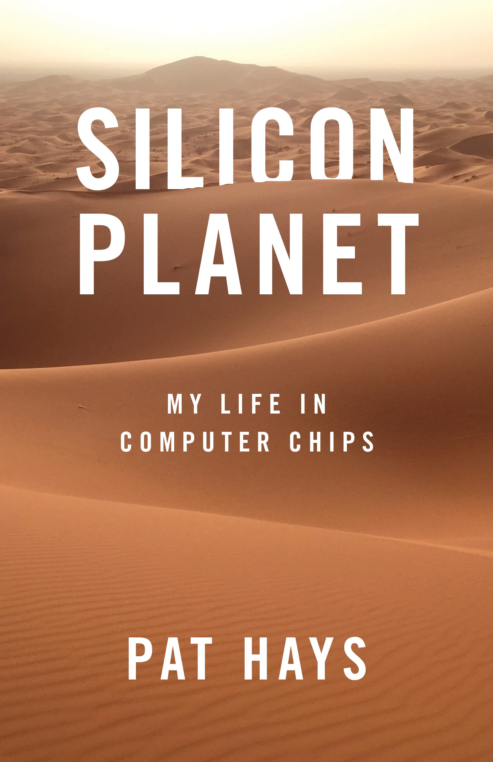 Silicon Planet: My Life in Computer Chips by Pat Hays | Goodreads