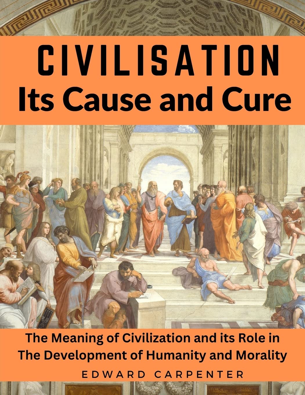 Civilisation, Its Cause and Cure: The Meaning of Civilization and its ...