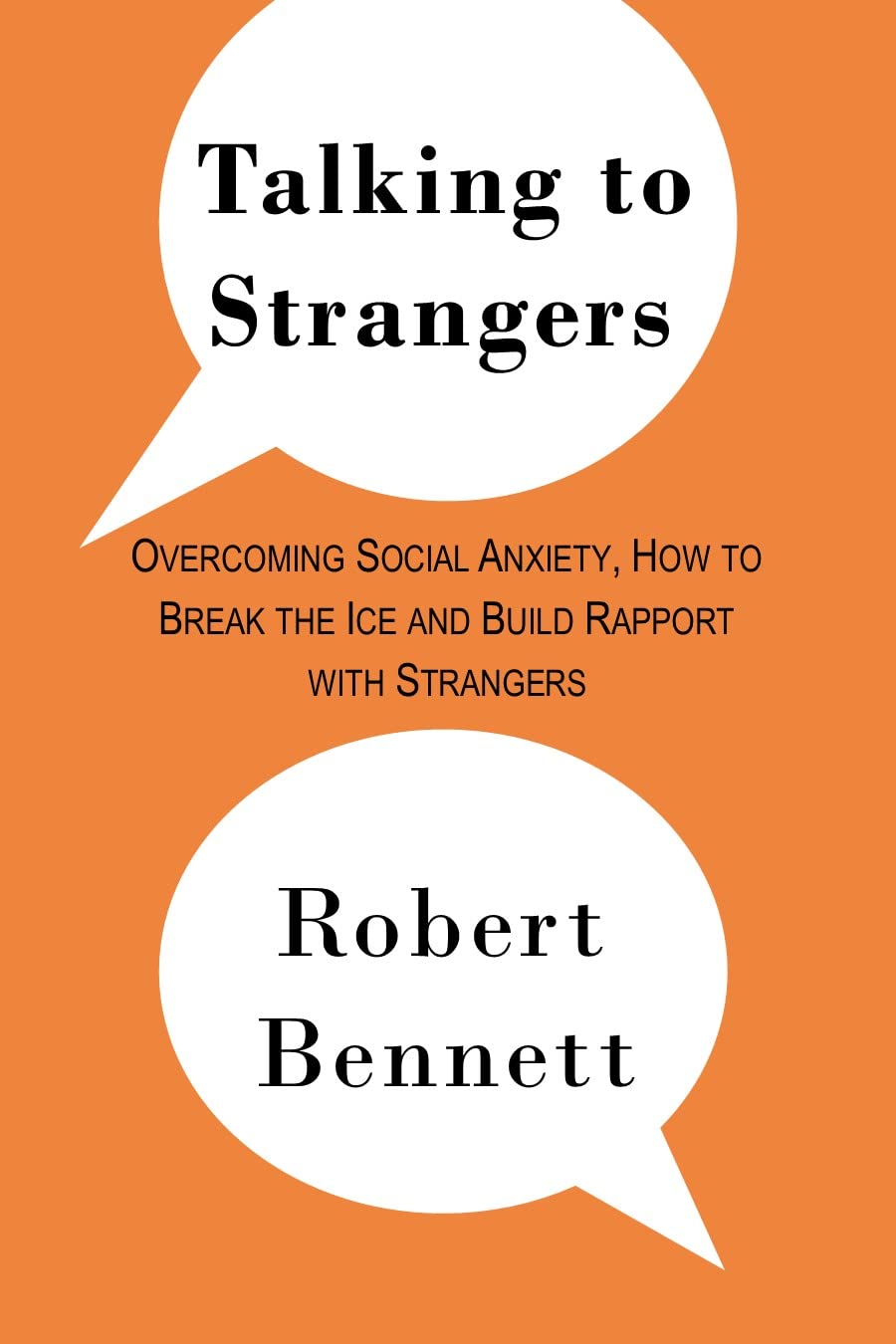 Talking to Strangers: Overcoming Social Anxiety, How to Break the Ice ...