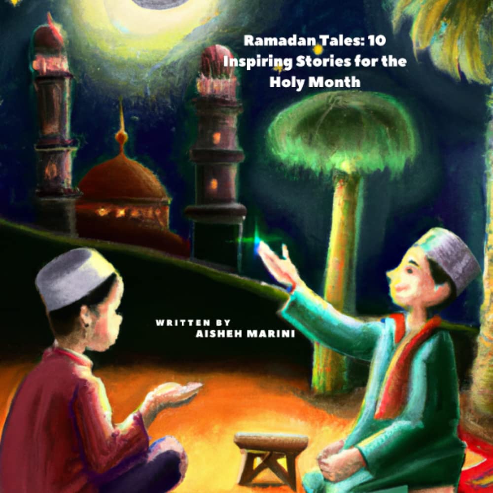 Ramadan Tales: 10 Inspiring Stories for the Holy Month by Aisheh Marini ...