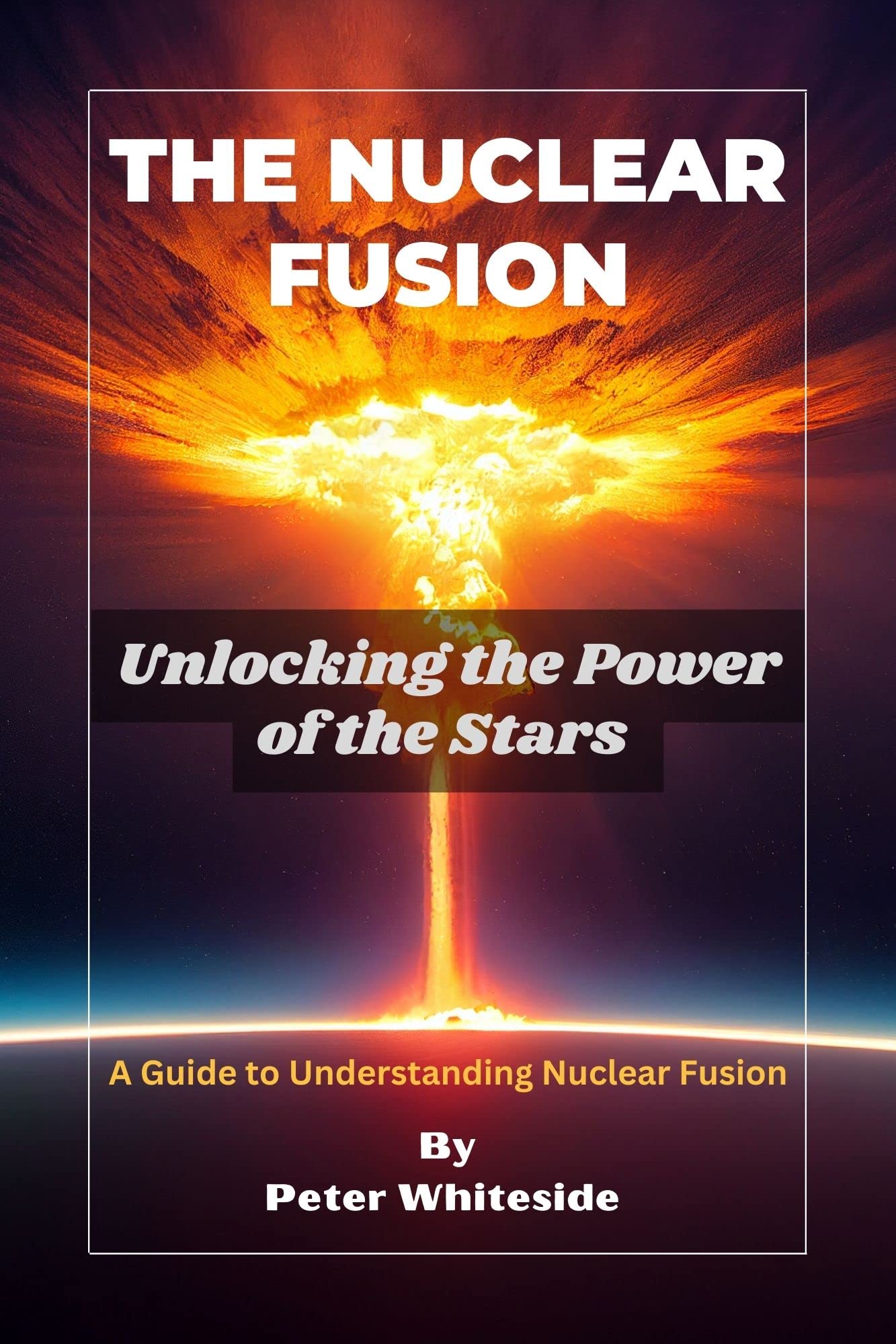 THE NUCLEAR FUSION: Unlocking the Power of the Stars | A Guide to Understanding Nuclear Fusion ...