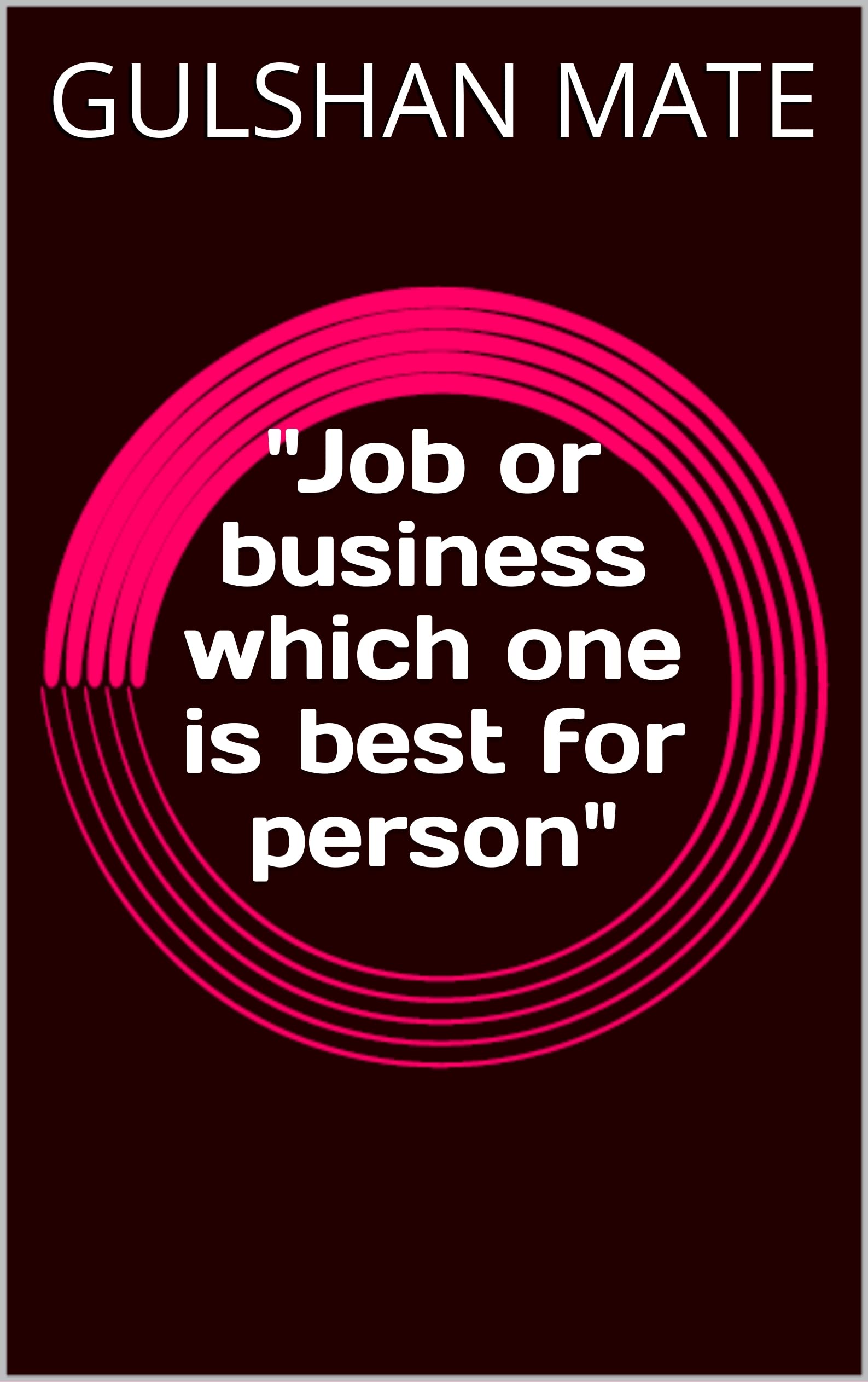 Job Or Business Which One Is Best For Person By GULSHAN MATE Goodreads job-or-business-which-one-is-best-for-person-by-gulshan-mate-goodreads