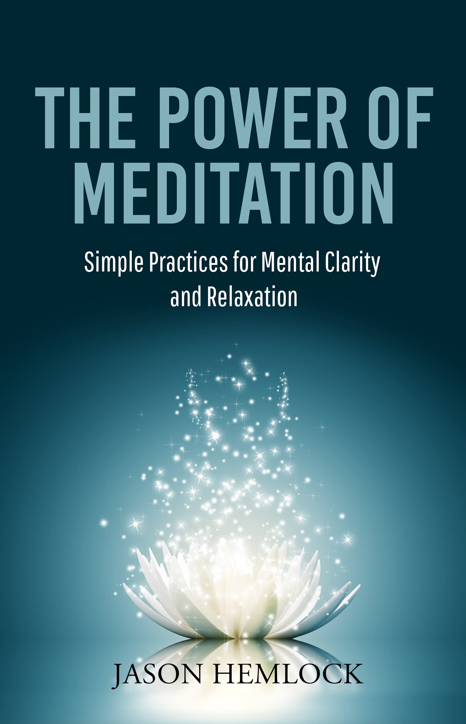 The Power of Meditation: Simple Practices for Mental Clarity and ...