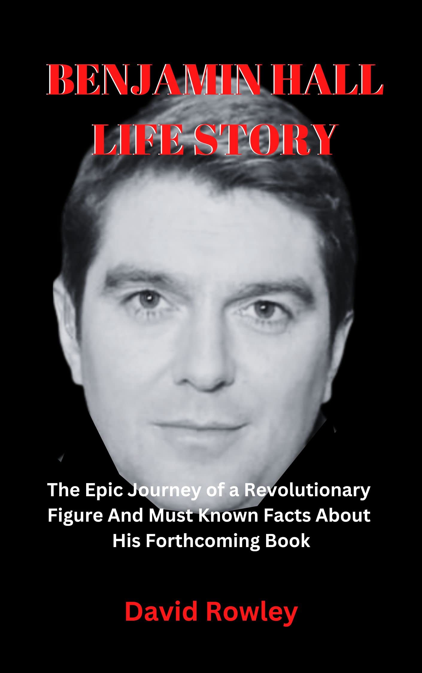 BENJAMIN HALL LIFE STORY: The Epic Journey of a Revolutionary Figure ...