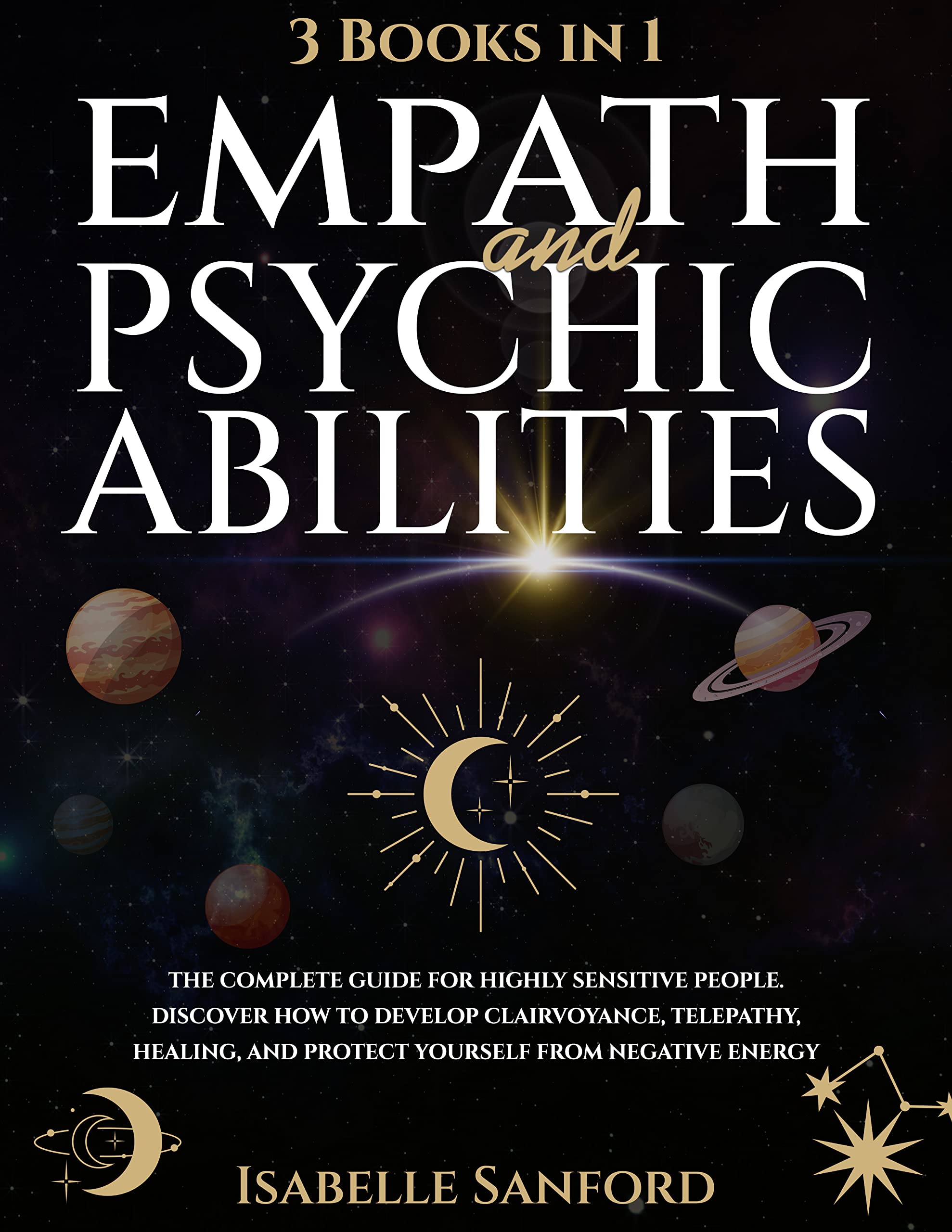 Empath and Psychic Abilities: 3 BOOKS in 1I The Complete Guide for Highly Sensitive People ...