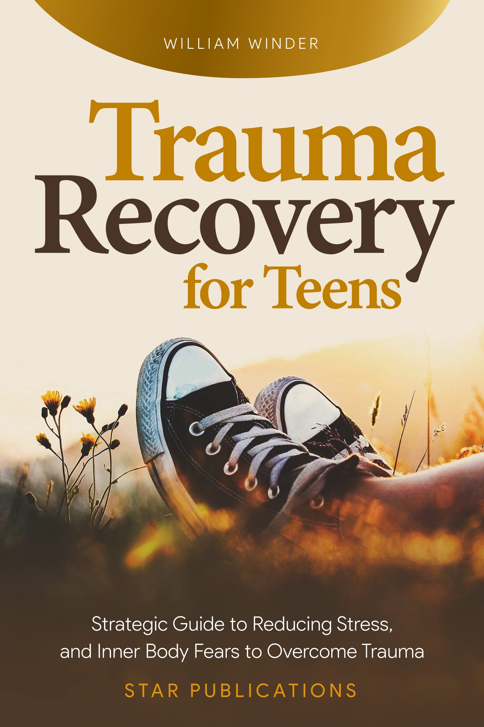 Trauma Recovery for Teens: Strategic Guide to Reducing Stress, and ...