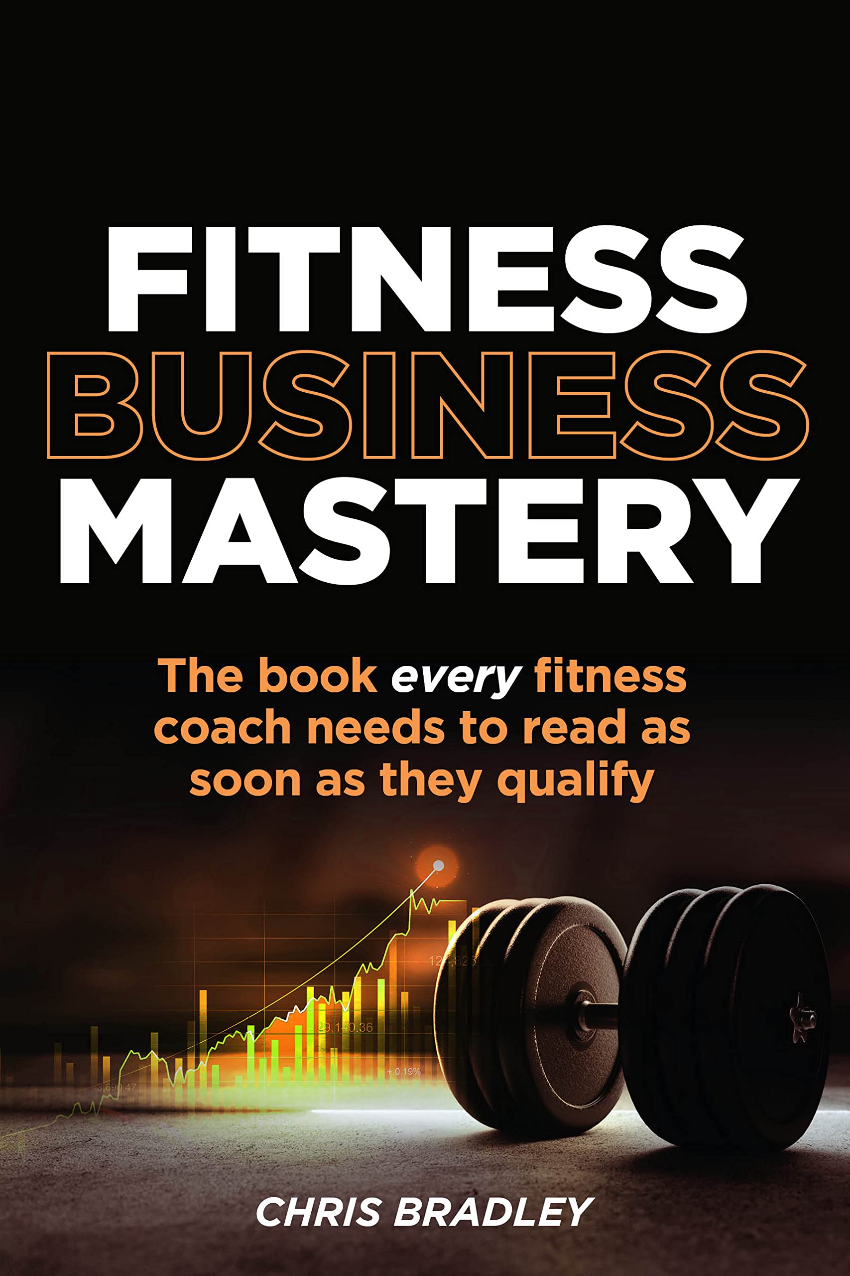 Fitness Business Mastery: The book every fitness coach needs to read as ...