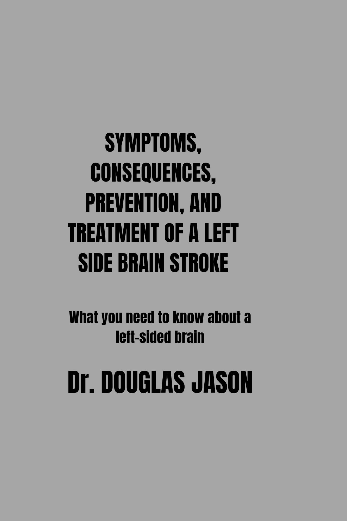 SYMPTOMS, CONSEQUENCES, PREVENTION AND TREATMENT OF A LEFT SIDED BRAIN ...