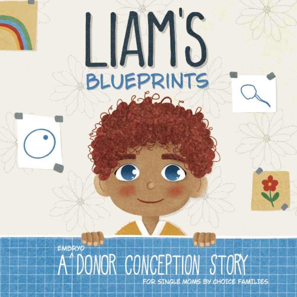 Liam's Blueprints: An (Embryo) Donor Conception Story for Single Moms ...
