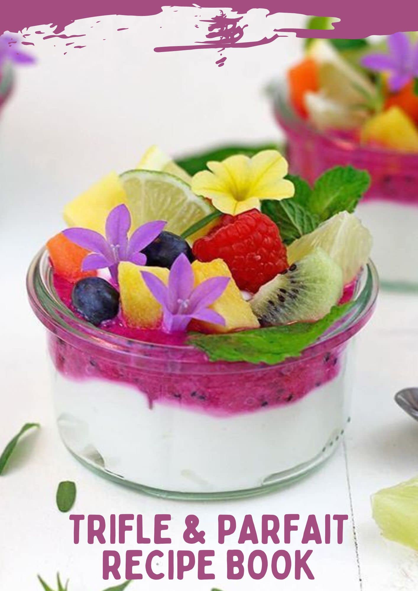 TRIFLE RECIPE BOOK: Elevate Your Dessert Game with 50 Exquisite Trifles ...