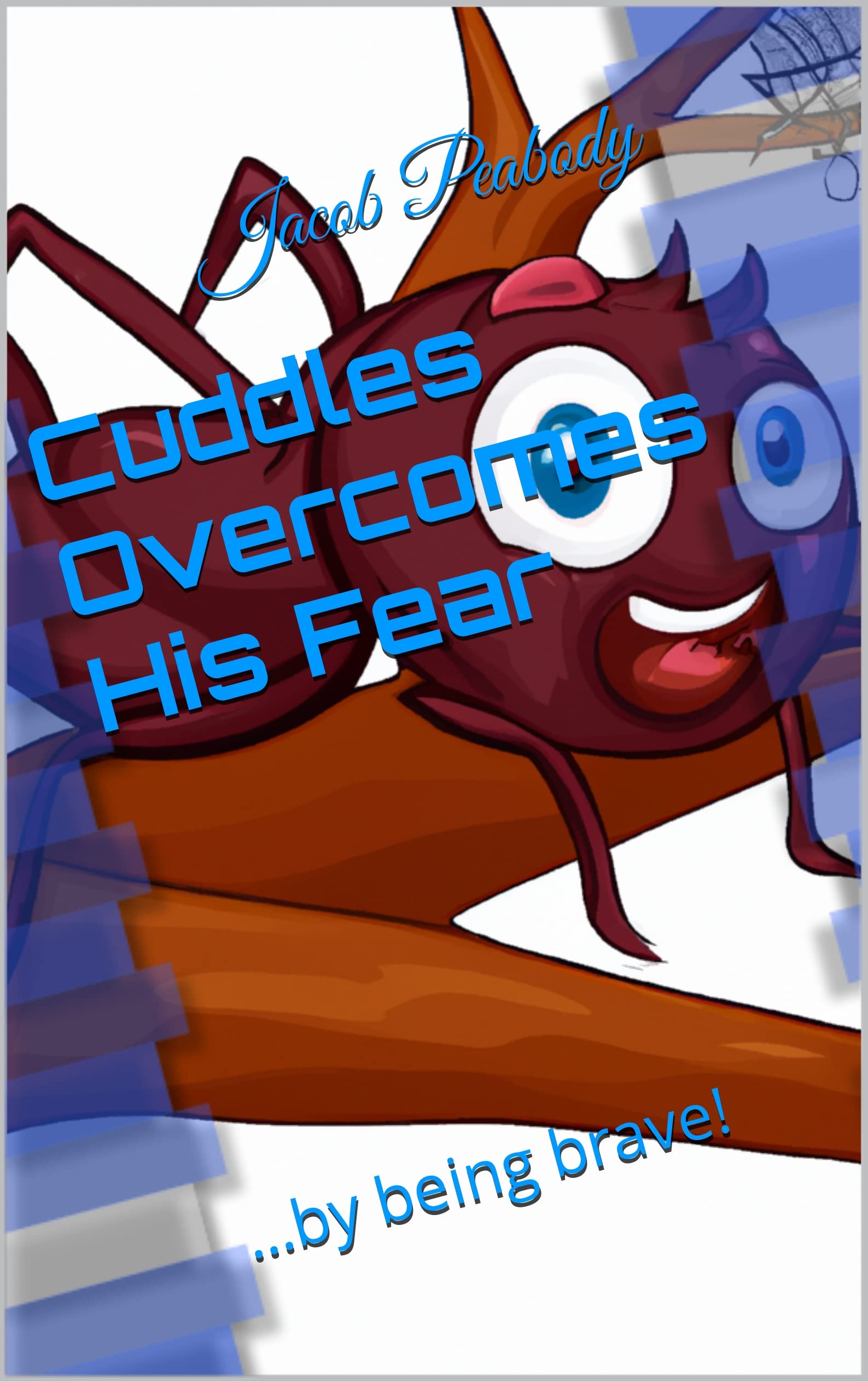 Cuddles Overcomes His Fear: ...by being brave! by Jacob Peabody | Goodreads