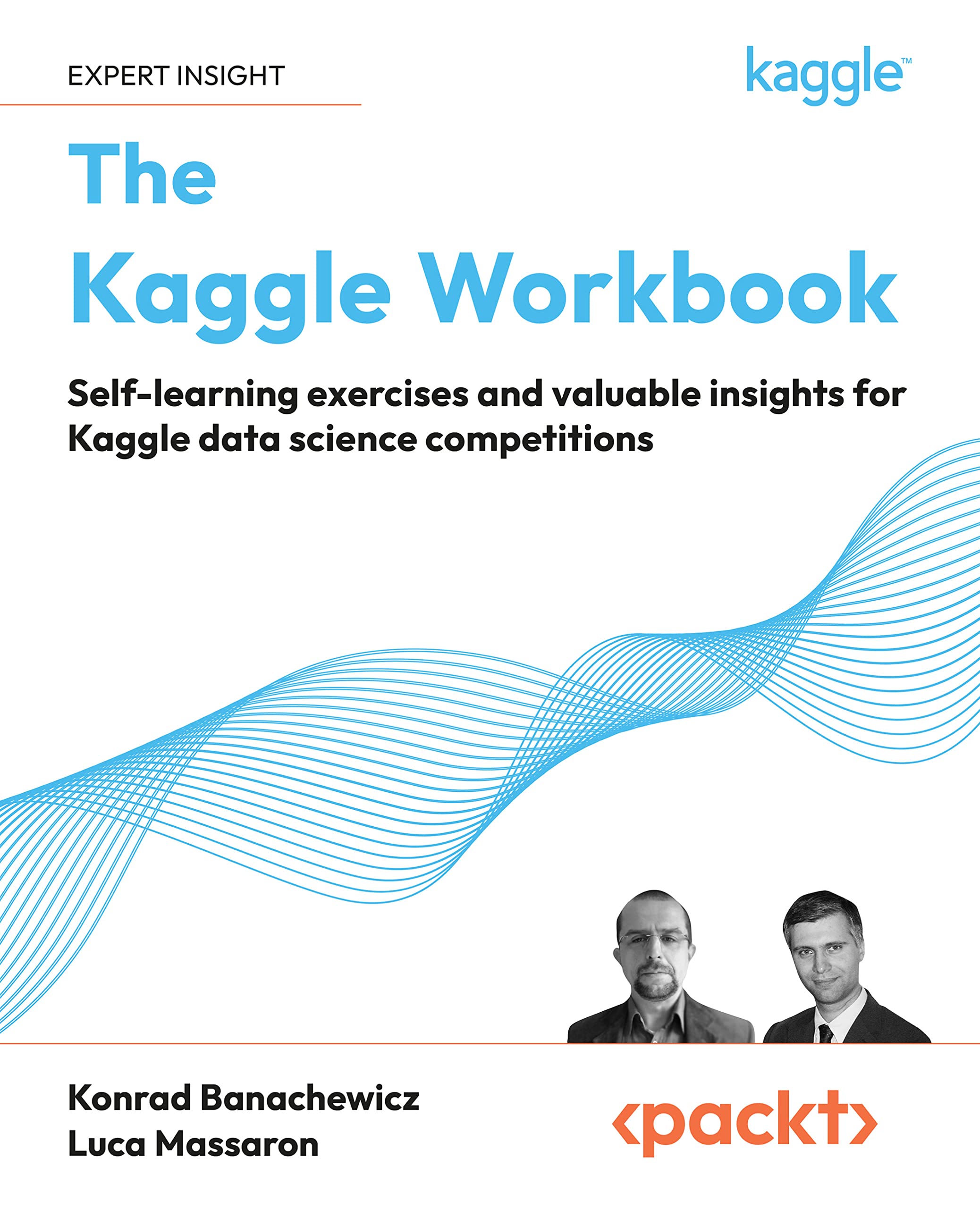 The Kaggle Workbook: Self-learning exercises and valuable insights for Kaggle data science ...