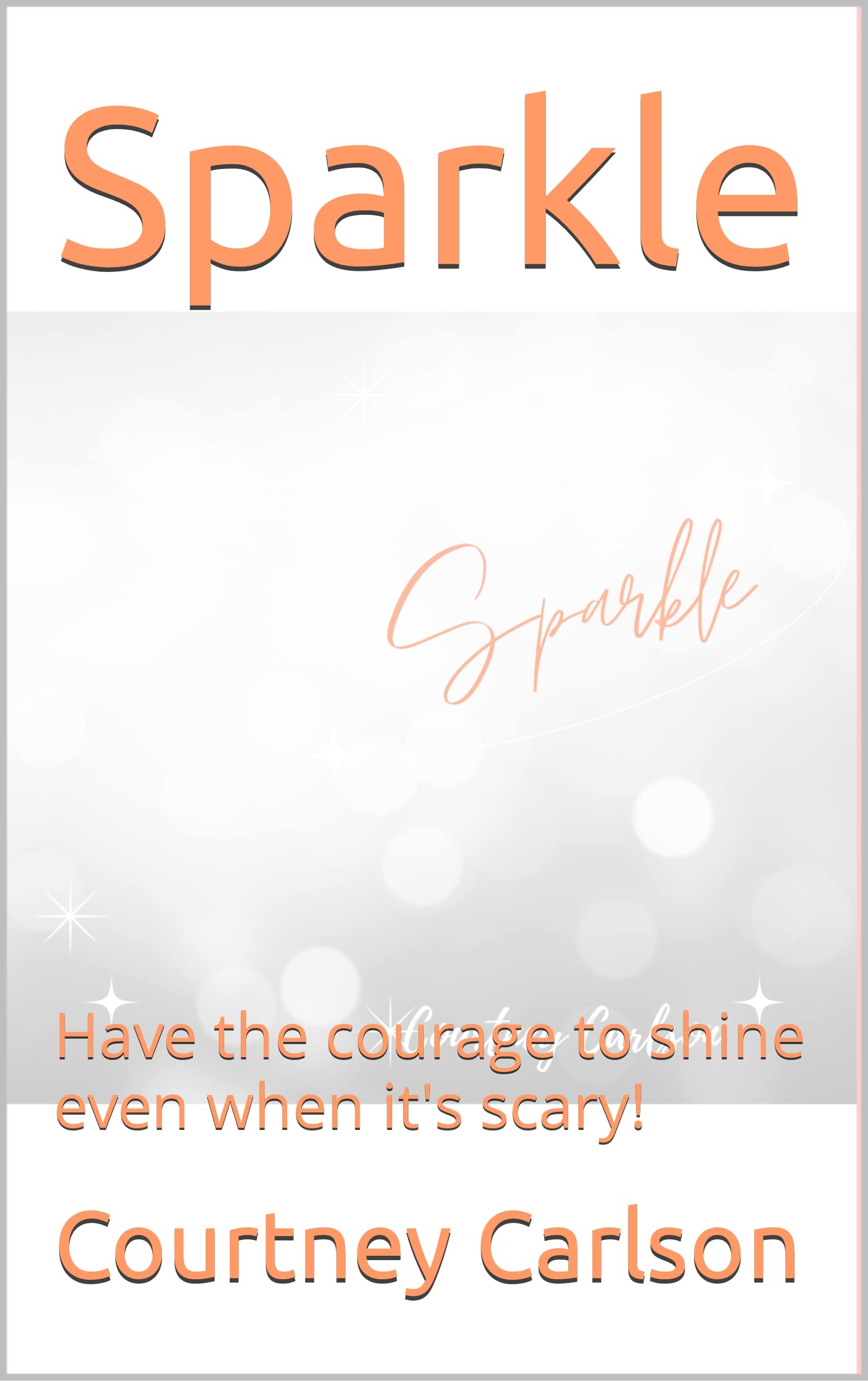 Sparkle: Have the courage to shine even when it's scary! by Courtney ...