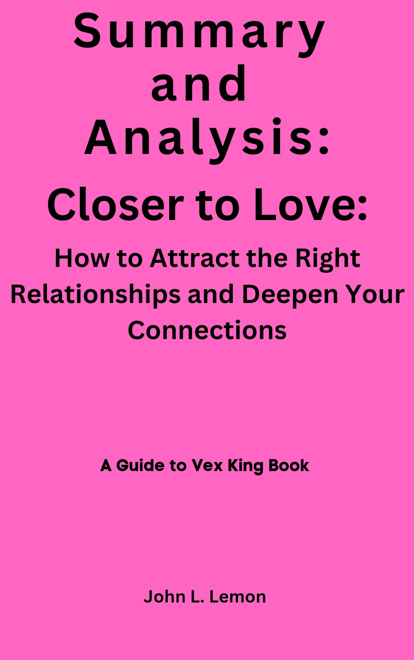 Summary and Analysis: Closer to Love: : How to Attract the Right ...