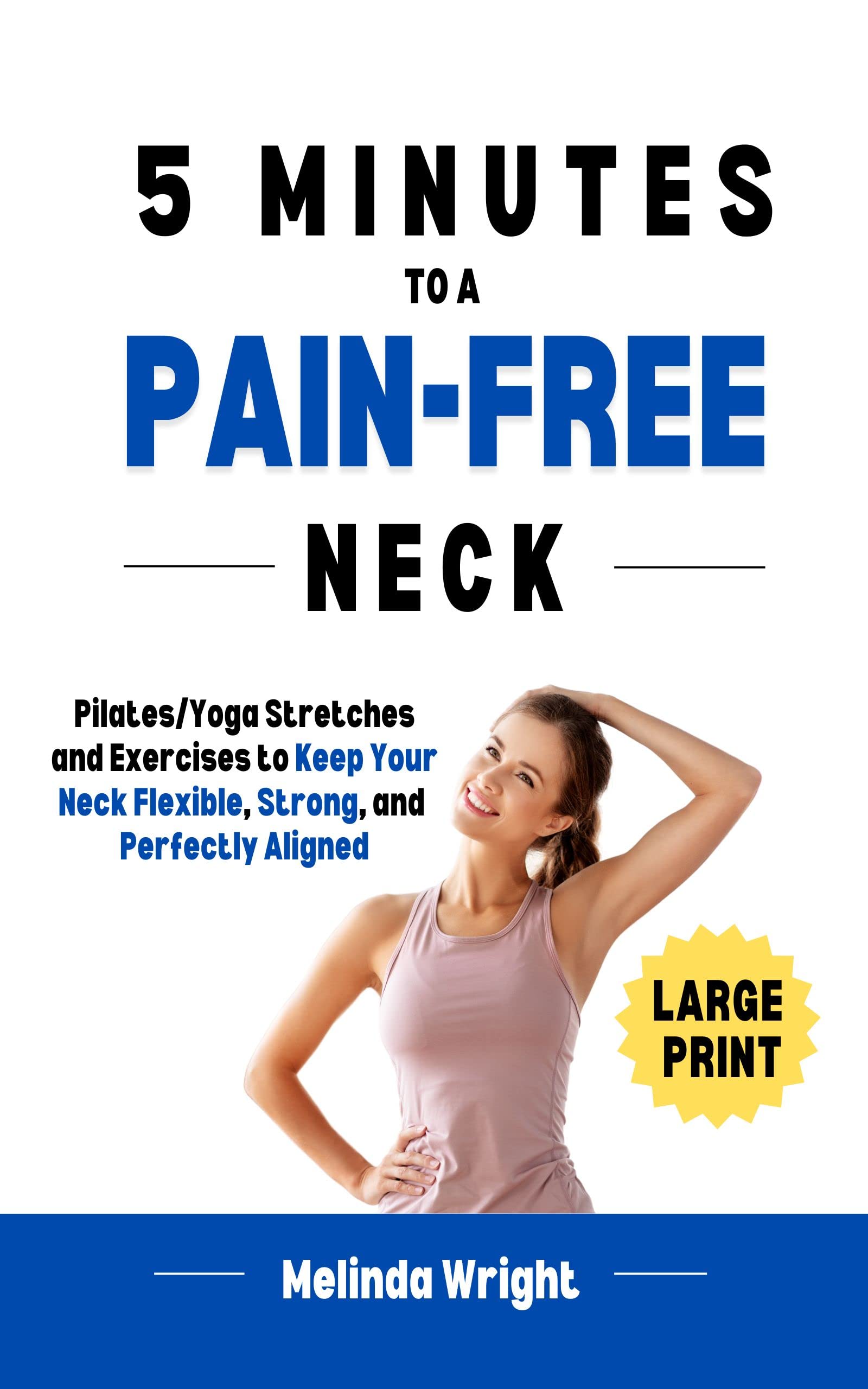 5 Minutes to a Pain-Free Neck: Pilates/Yoga Stretches and Exercises to ...
