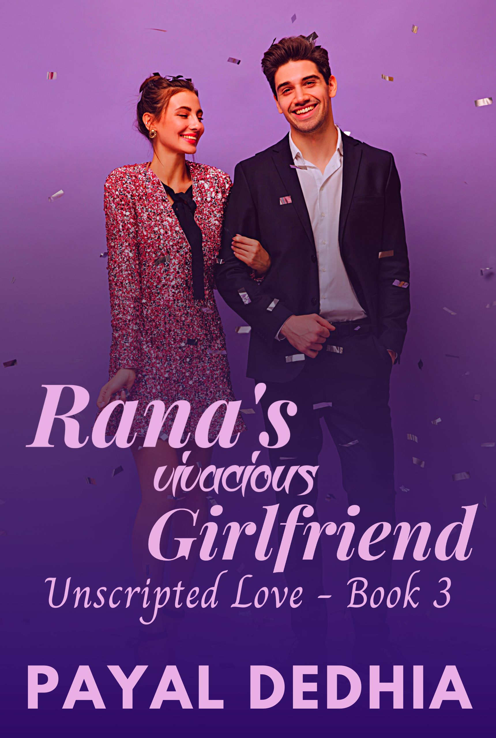 Rana's Vivacious Girlfriend (Unscripted Love #3) by Payal Dedhia | Goodreads