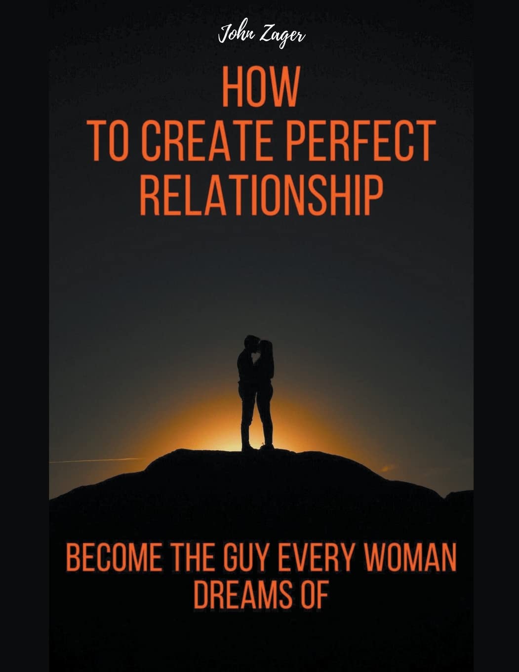 How To Create Perfect Relationship by John Zager | Goodreads