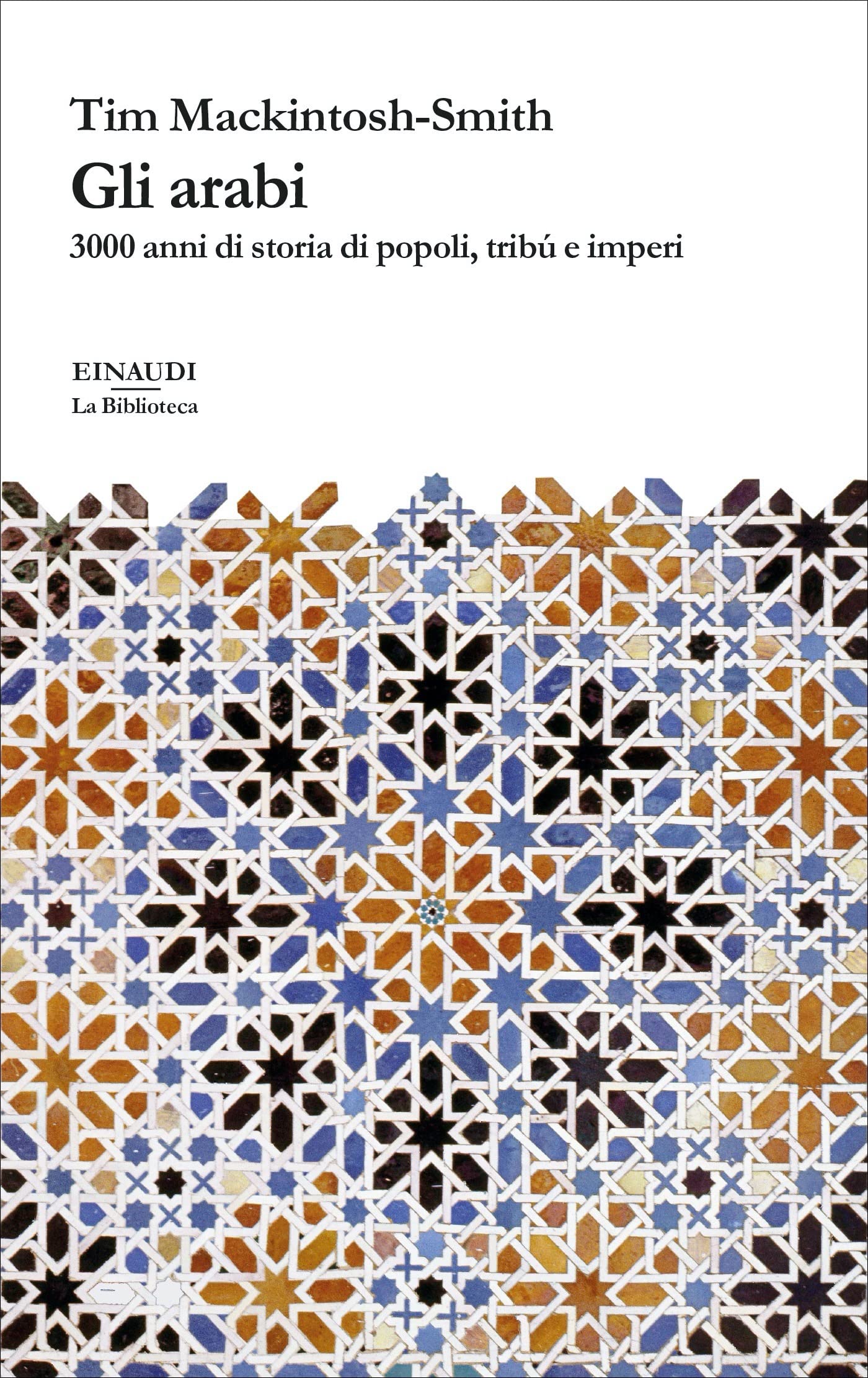Gli arabi: 3000 anni di storia di popoli, tribú e imperi by Tim ...
