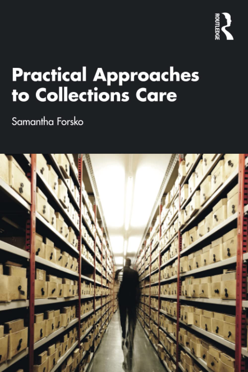 Practical Approaches to Collections Care by Samantha Forsko | Goodreads