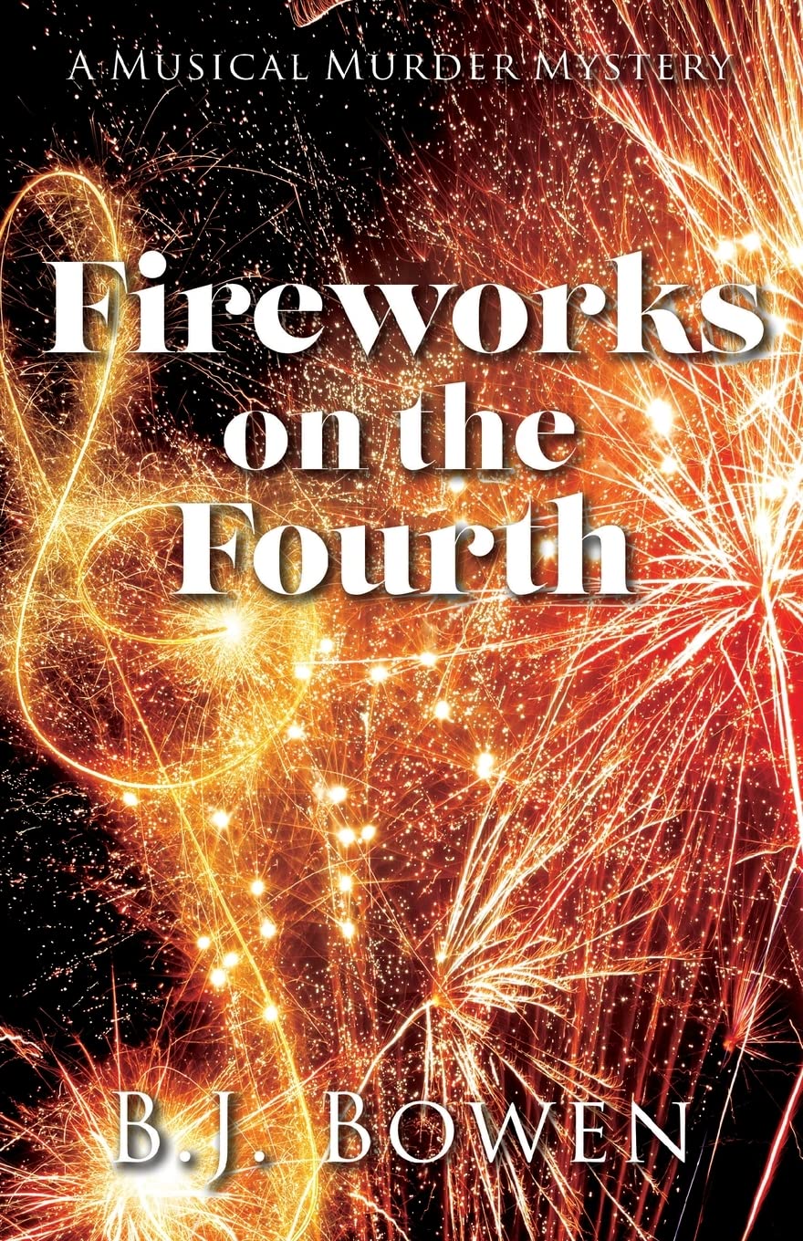 Fireworks on the Fourth (A Musical Murder Mystery, #3) by B.J. Bowen ...