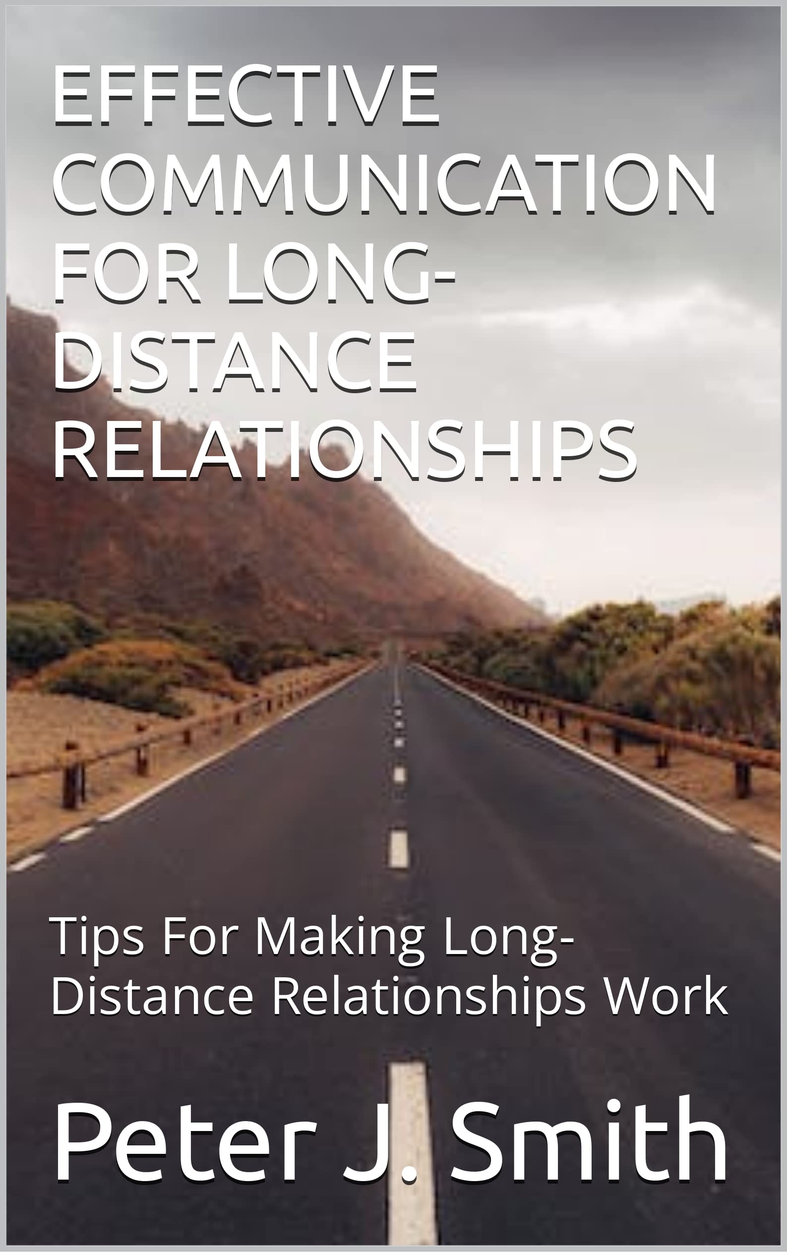 EFFECTIVE COMMUNICATION FOR LONG-DISTANCE RELATIONSHIPS: Tips For Making Long-Distance ...