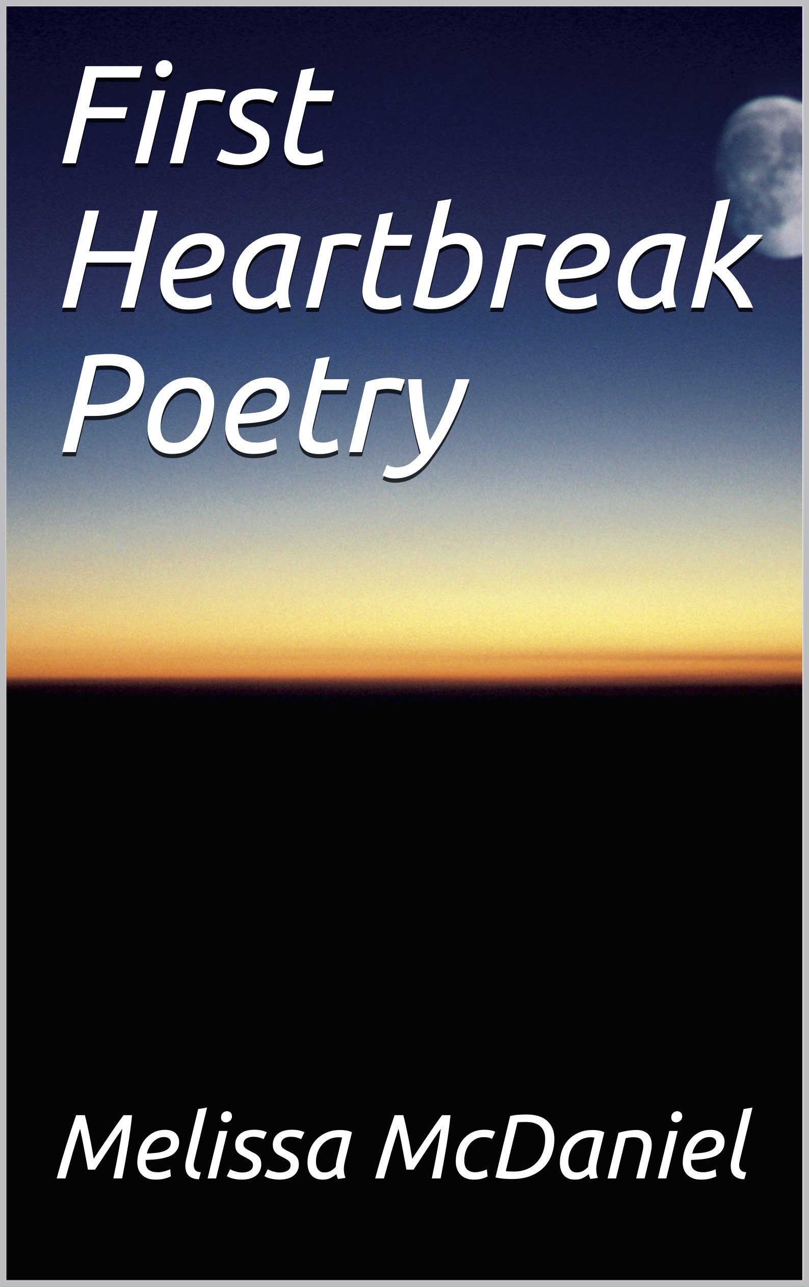 First Heartbreak Poetry by Melissa McDaniel | Goodreads