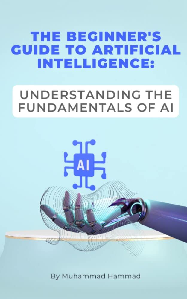 The Beginner's Guide to Artificial Intelligence: Understanding the ...