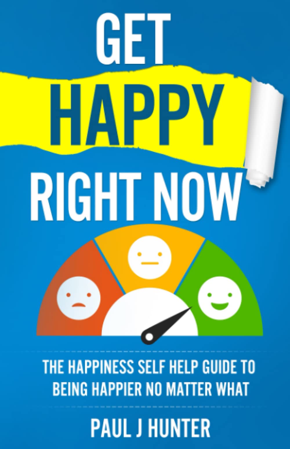 Get Happy Right Now: The Happiness Self Help Guide To Being Happier No ...