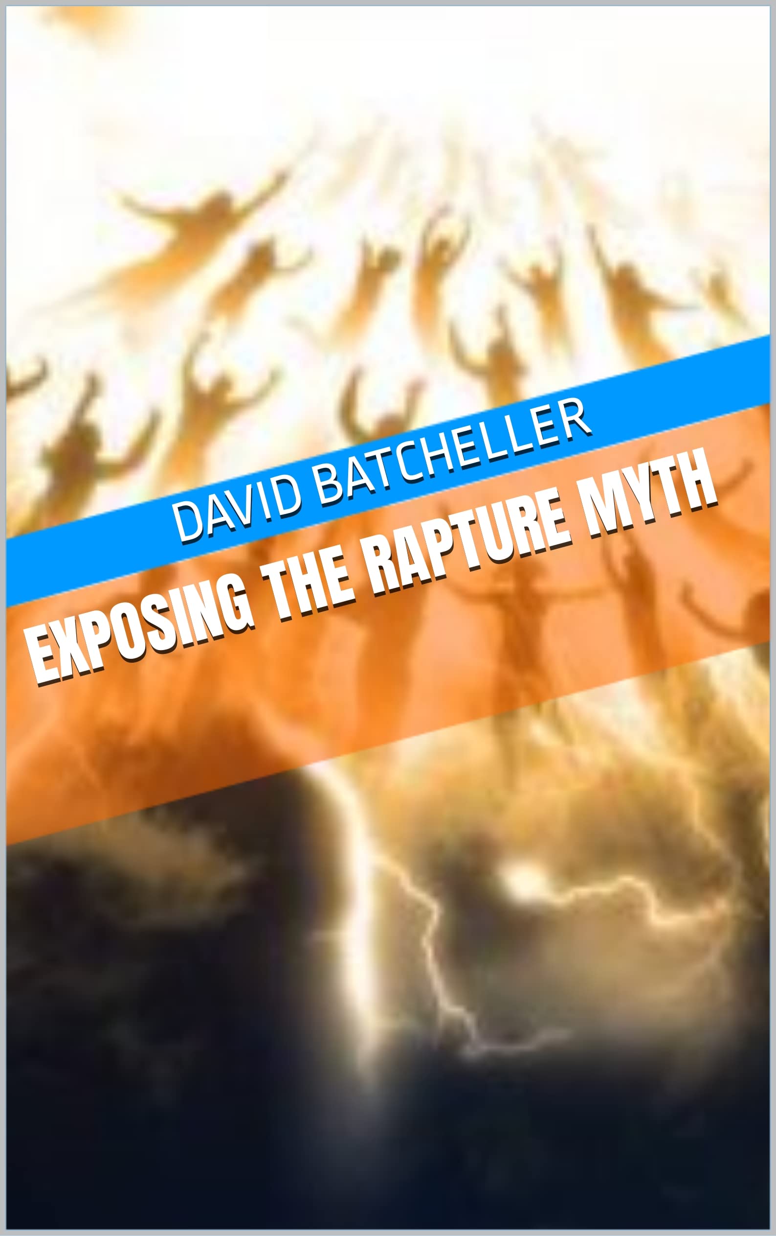 Exposing the Rapture Myth by David Batcheller | Goodreads