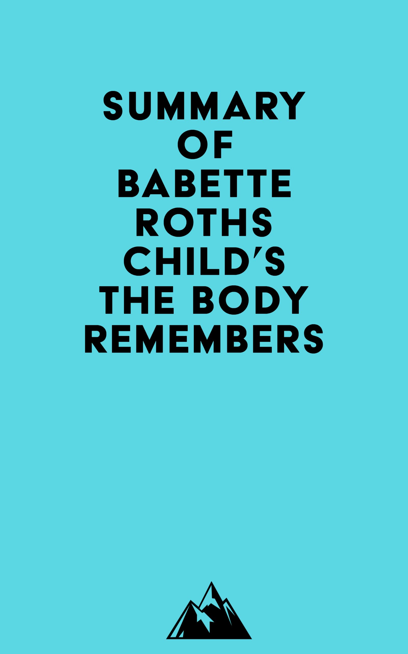 Summary of Babette Rothschild's The Body Remembers by Everest Media ...