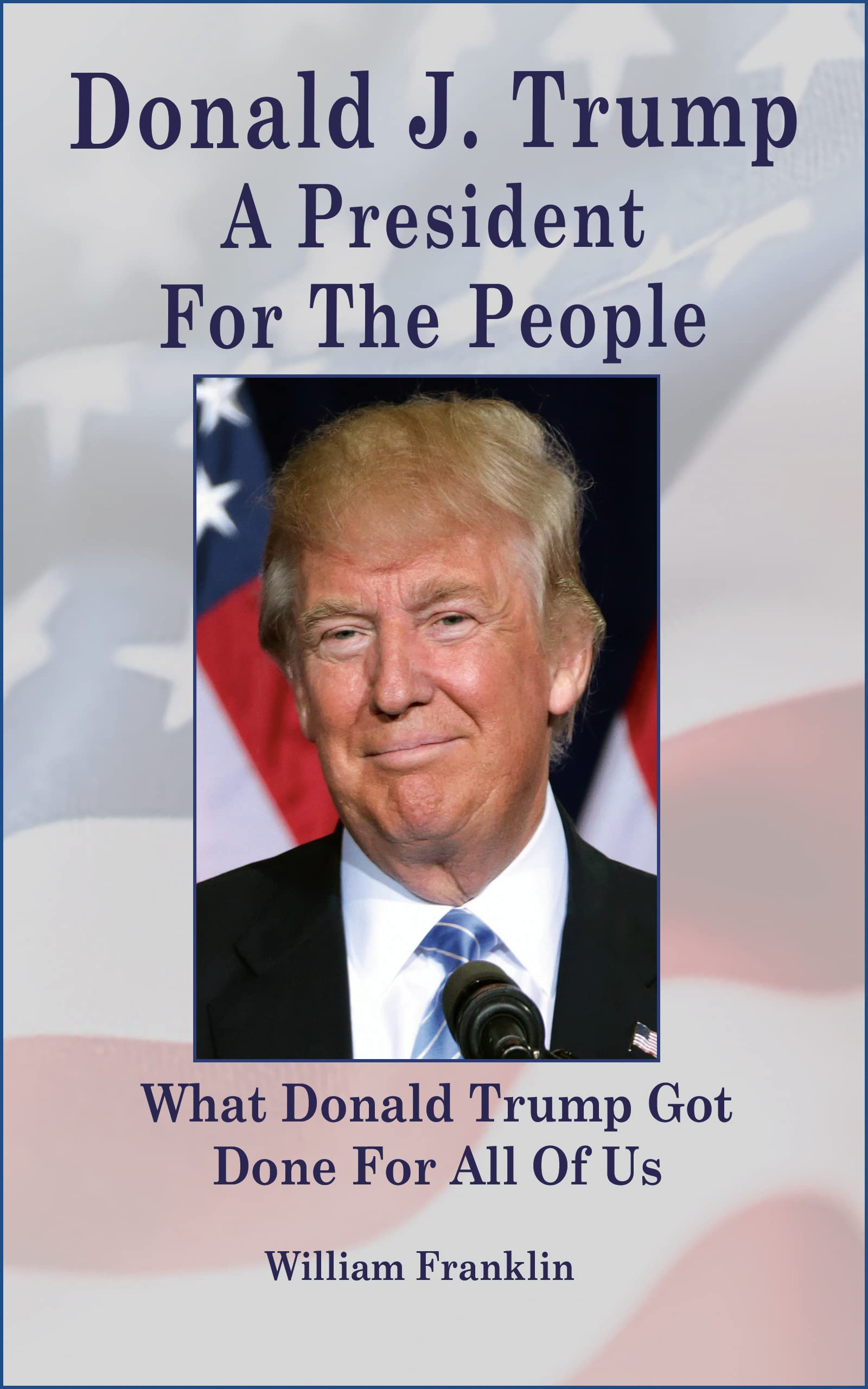 Donald J. Trump A President For The People: What Donald Trump Got Done ...