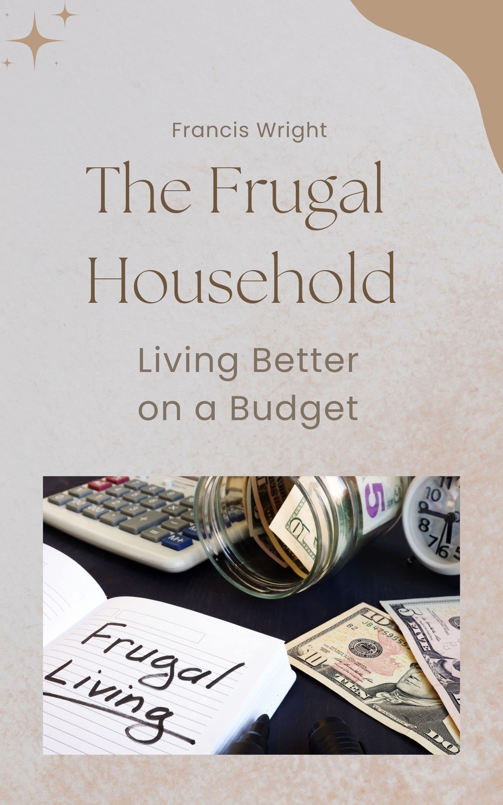 The Frugal Household: Living Better on a Budget by Francis Wright | Goodreads