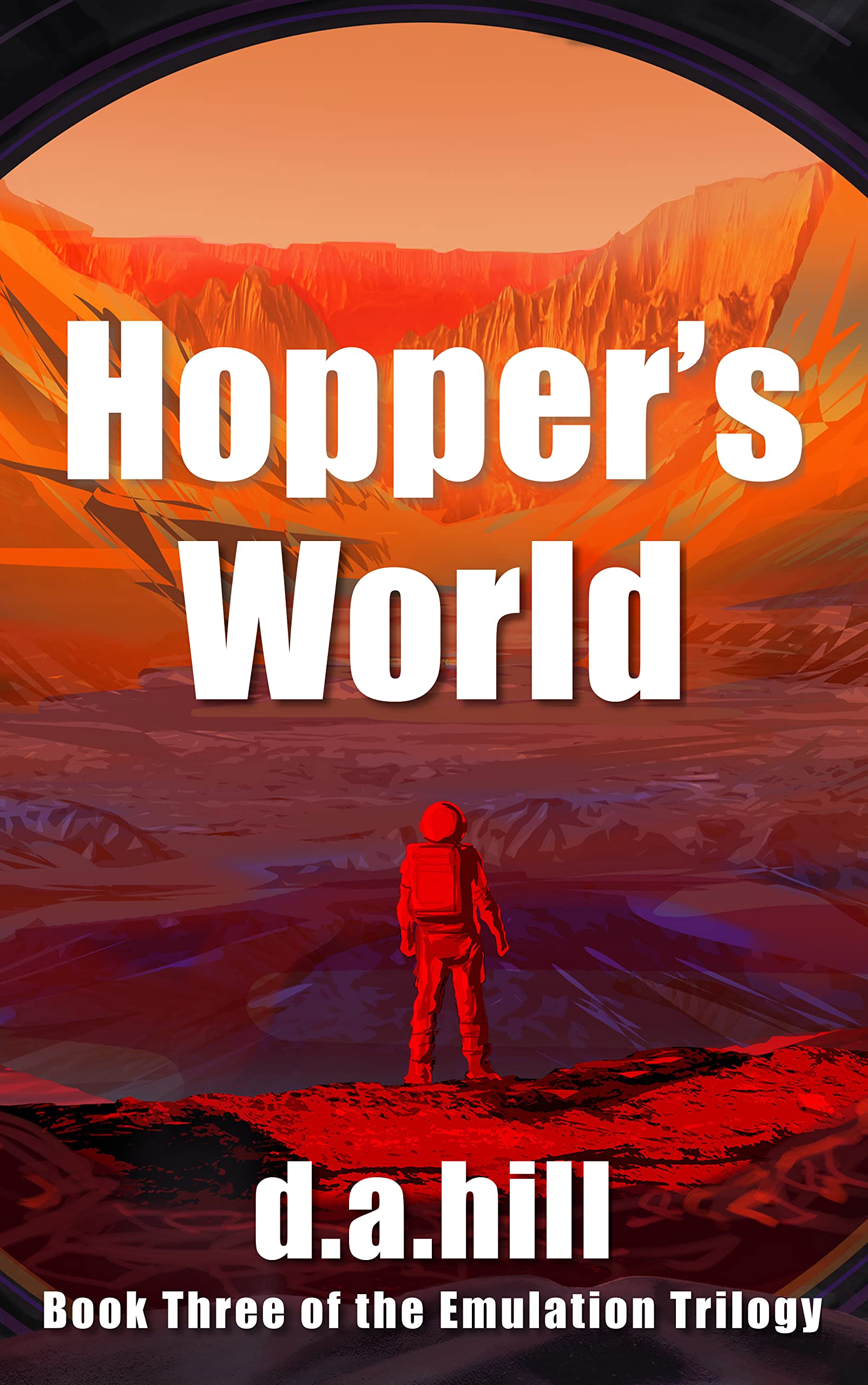 Hopper's World (The Emulation Trilogy Book 3) by D.A. Hill | Goodreads