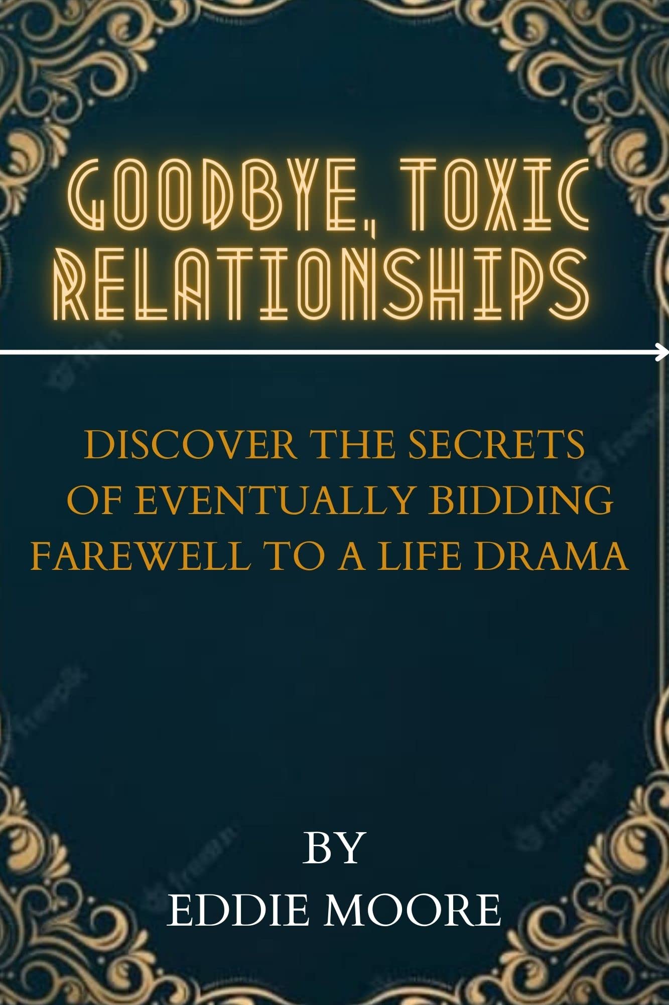 Goodbye, Toxic Relationships : Discover the Secrets of Eventually ...